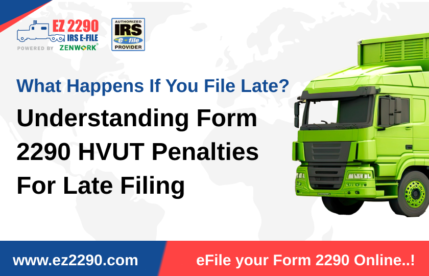Understanding Form 2290 HVUT Penalties For Late Filing: What Happens If ...
